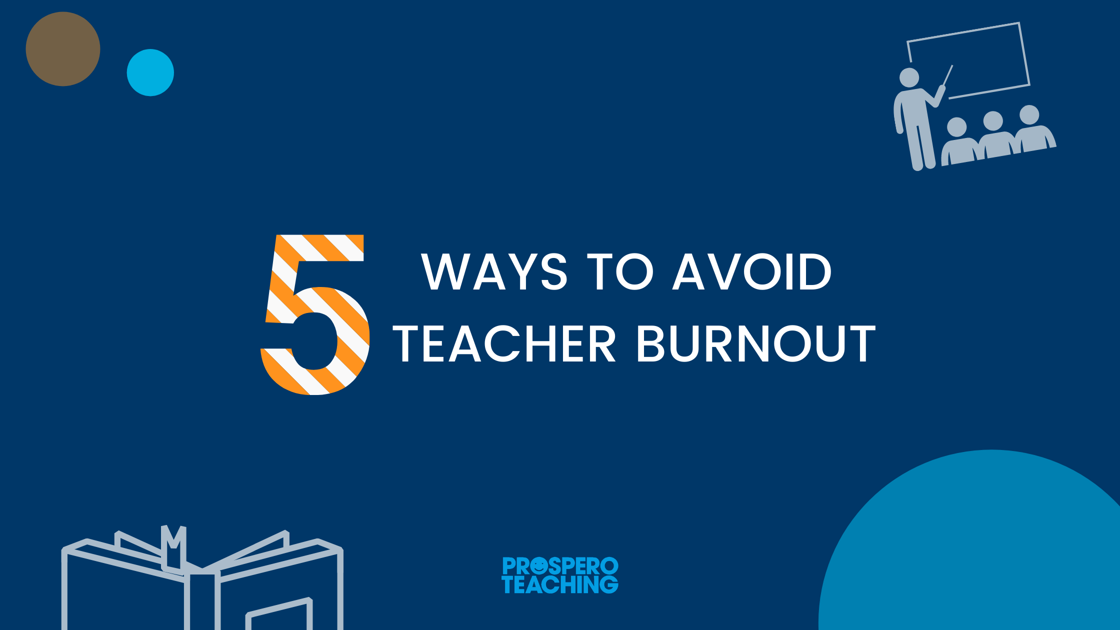 5 Ways to Avoid Teacher Burnout - Prospero Teaching